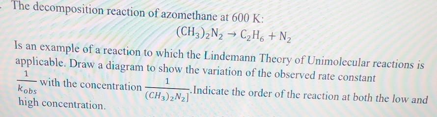 The decomposition reaction of azomethane at 600 K: | Chegg.com
