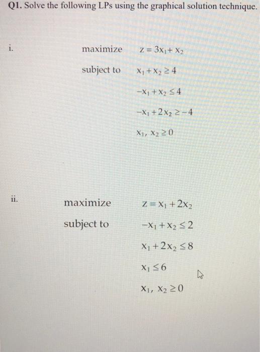 Solved Q1. Solve the following LPs using the graphical | Chegg.com Solved Q1. Solve the following LPs using the graphical | Chegg.com