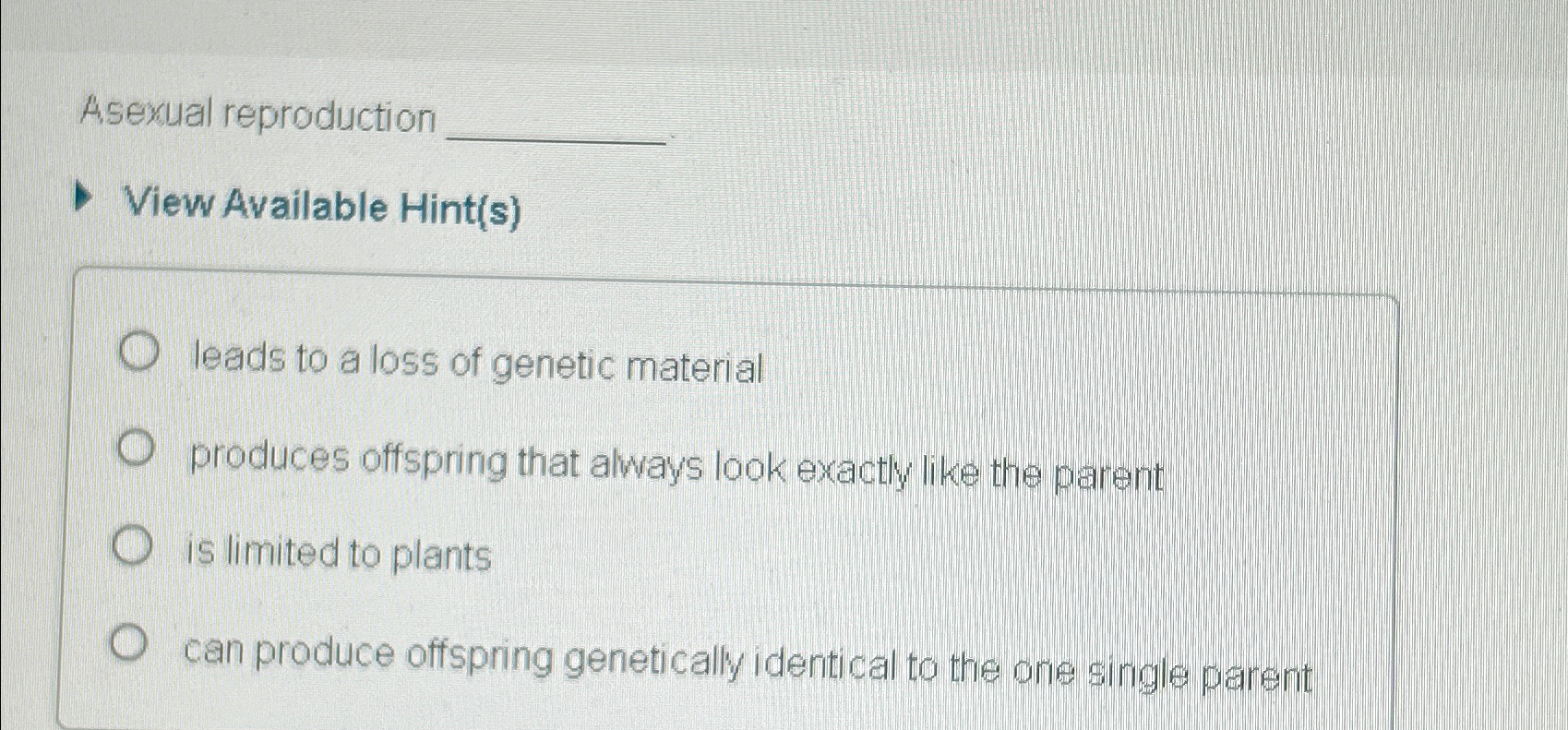 Solved Asexual reproductionView Available Hint(s)leads to a | Chegg.com