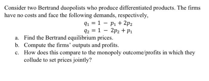 Solved Consider two Bertrand duopolists who produce | Chegg.com