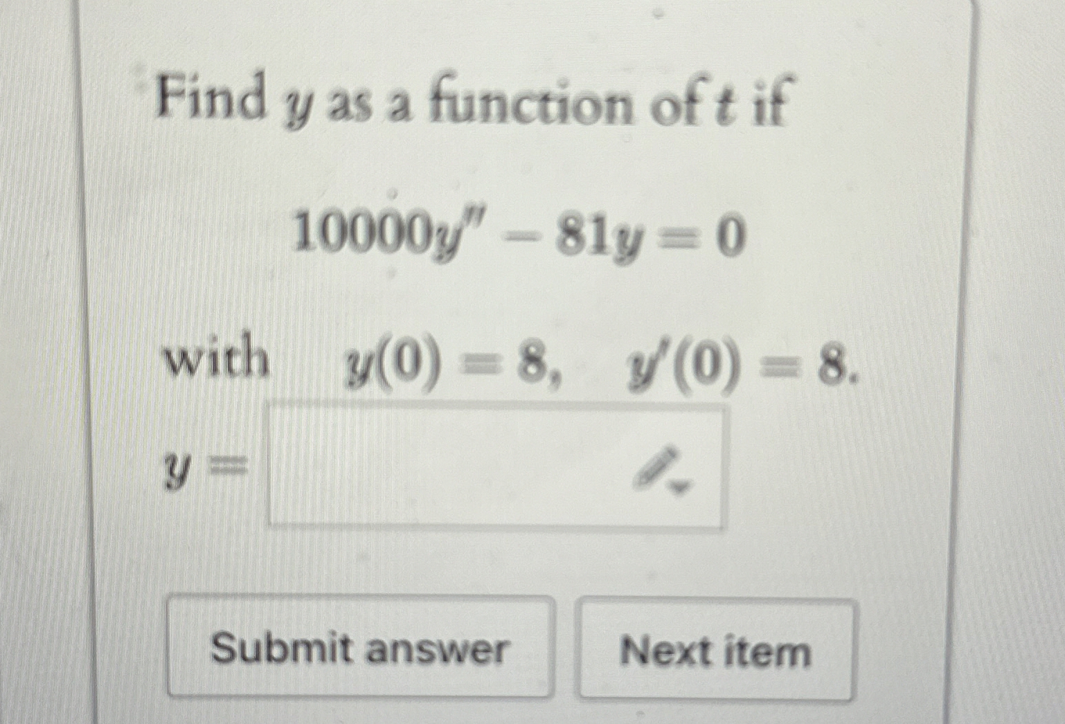 Solved Find y ﻿as a function of t ﻿if10000y''-81y=0with | Chegg.com