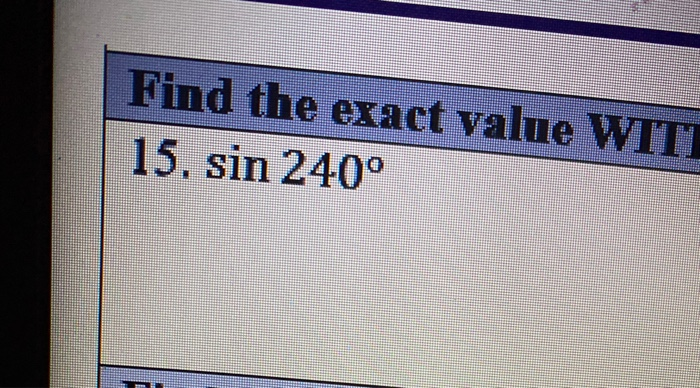 Solved Find the exact value WIT 15. sin 240° | Chegg.com