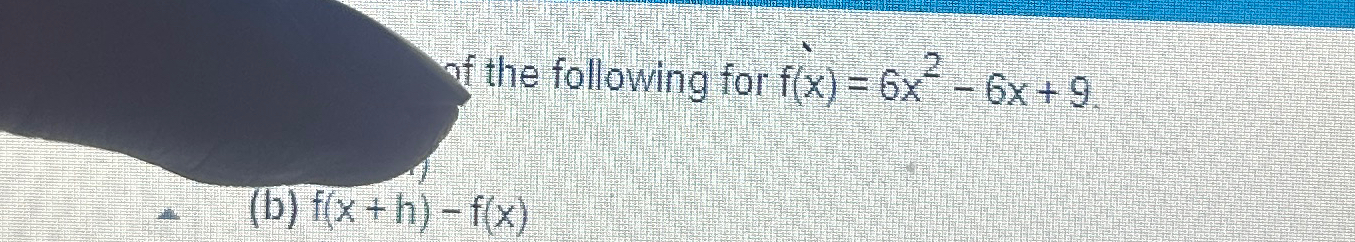 Solved of the following for f(x)=6x2-6x+9(b) f(x+h)-f(x) | Chegg.com