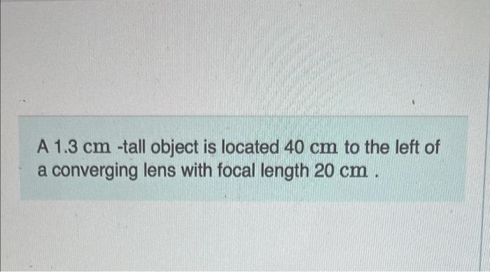 Solved A 1.3 cm -tall object is located 40 cm to the left of | Chegg.com