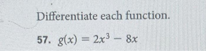 Solved Differentiate each function. 57. g(x)=2x3−8x | Chegg.com