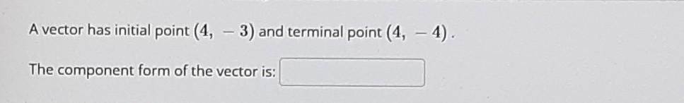 Solved A vector has initial point (4, 3) and terminal point | Chegg.com