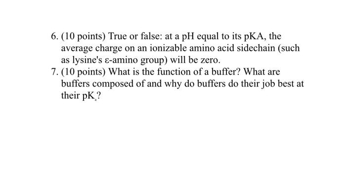 Solved 6. (10 points) True or false: at a pH equal to its | Chegg.com Solved 6. (10 points) True or false: at a pH equal to its | Chegg.com