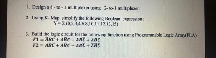 Solved 1. Design a 8 - to - 1 multiplexer using 2-to-1 | Chegg.com