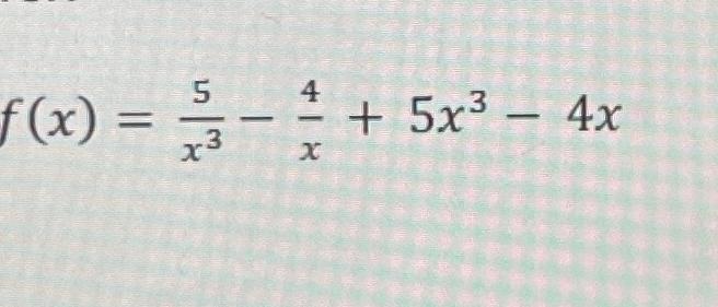 Solved f(x)=5x3-4x+5x3-4x | Chegg.com