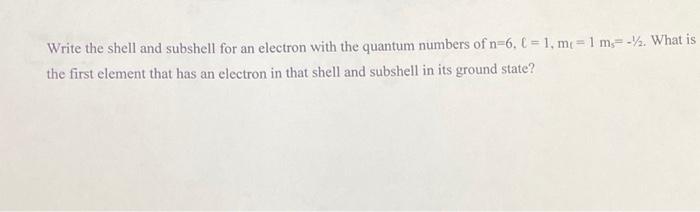 Solved Write the shell and subshell for an electron with the | Chegg.com