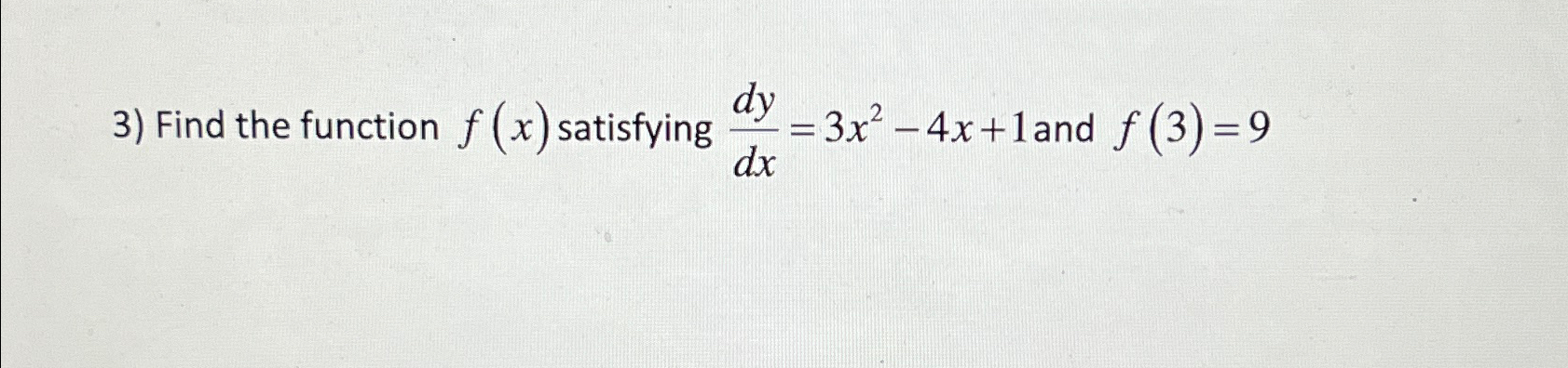 Solved Find the function f(x) ﻿satisfying dydx=3x2-4x+1 ﻿and | Chegg.com