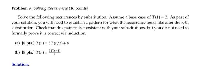 Solved Problem 3. Solving Recurrences ( 16 points) Solve the | Chegg.com Solved Problem 3. Solving Recurrences ( 16 points) Solve the | Chegg.com