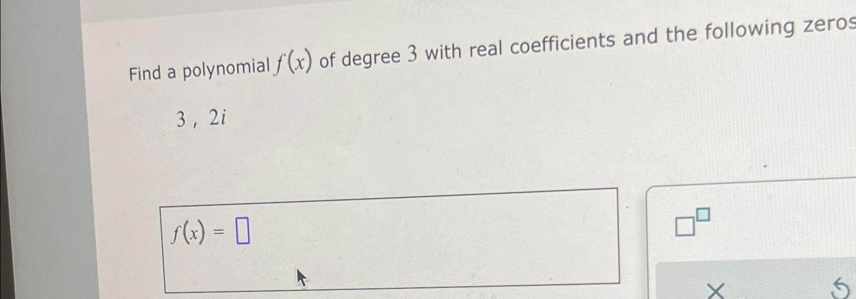 Solved Find a polynomial f(x) ﻿of degree 3 ﻿with real | Chegg.com