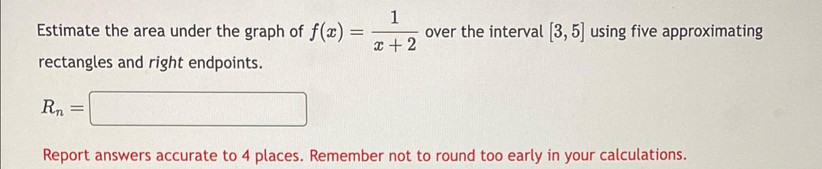 Solved Estimate the area under the graph of f(x)=1x+2 ﻿over | Chegg.com