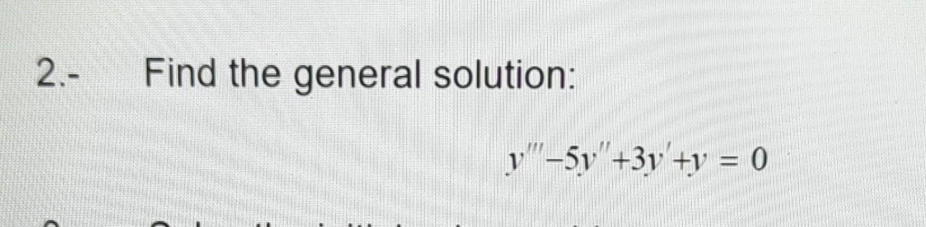 Solved Find the general solution: y′′′−5y′′+3y′+y=0 | Chegg.com