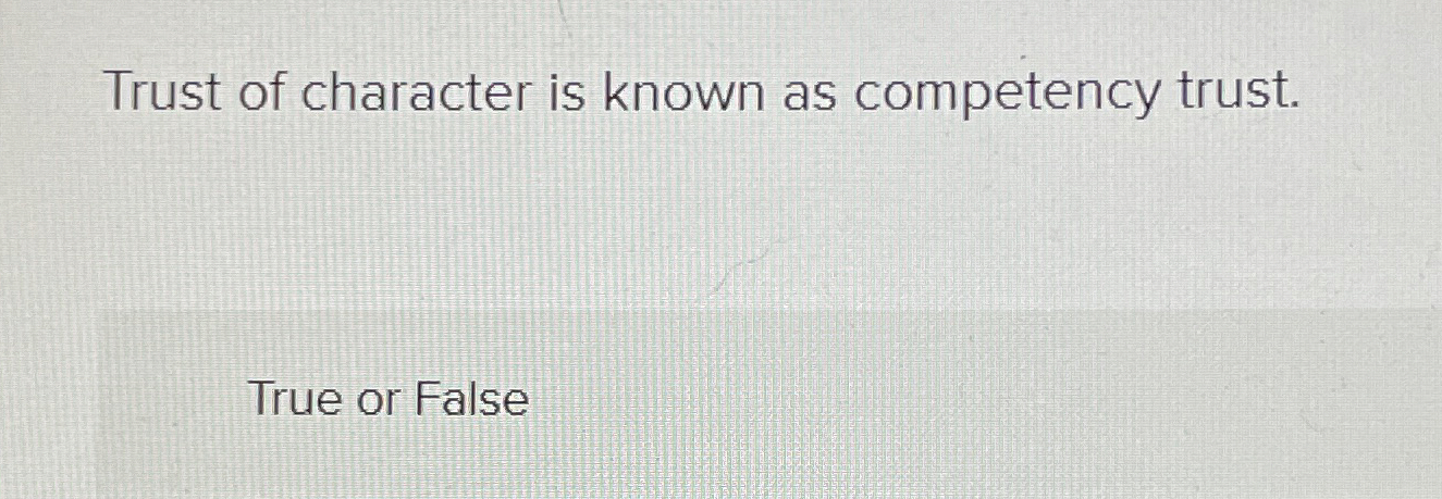 Solved Trust of character is known as competency trust.True | Chegg.com
