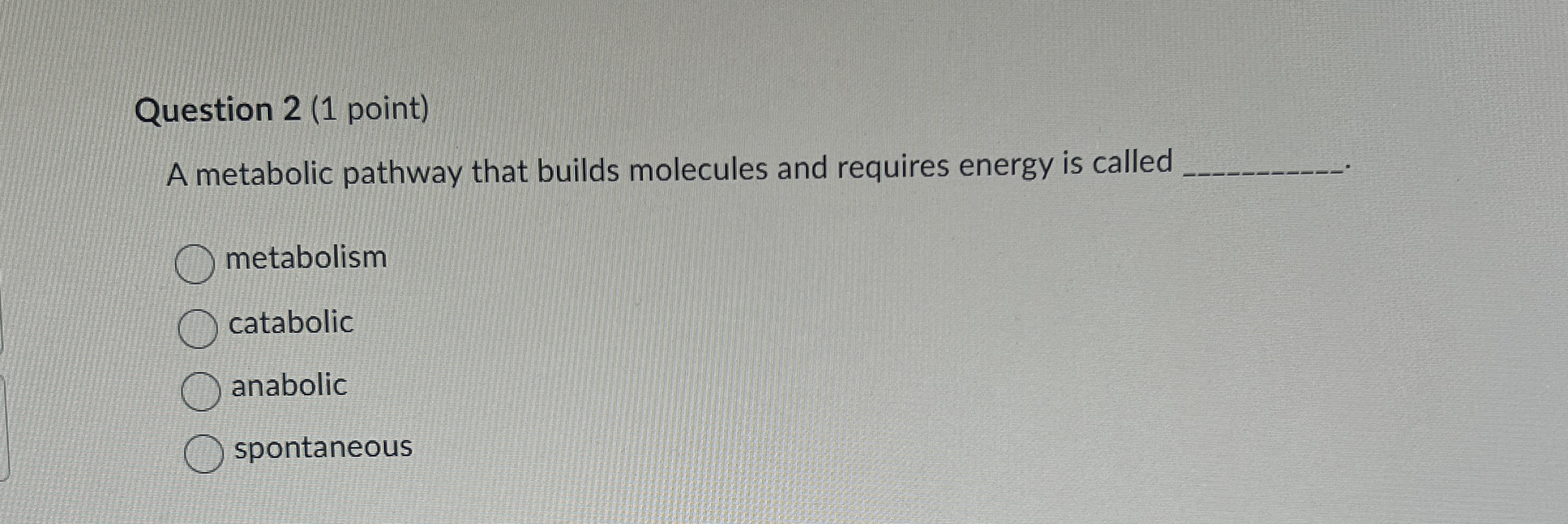 Solved Question 2 (1 ﻿point)A metabolic pathway that builds | Chegg.com