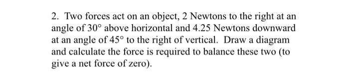 Solved 2 Two Forces Act On An Object 2 Newtons To The