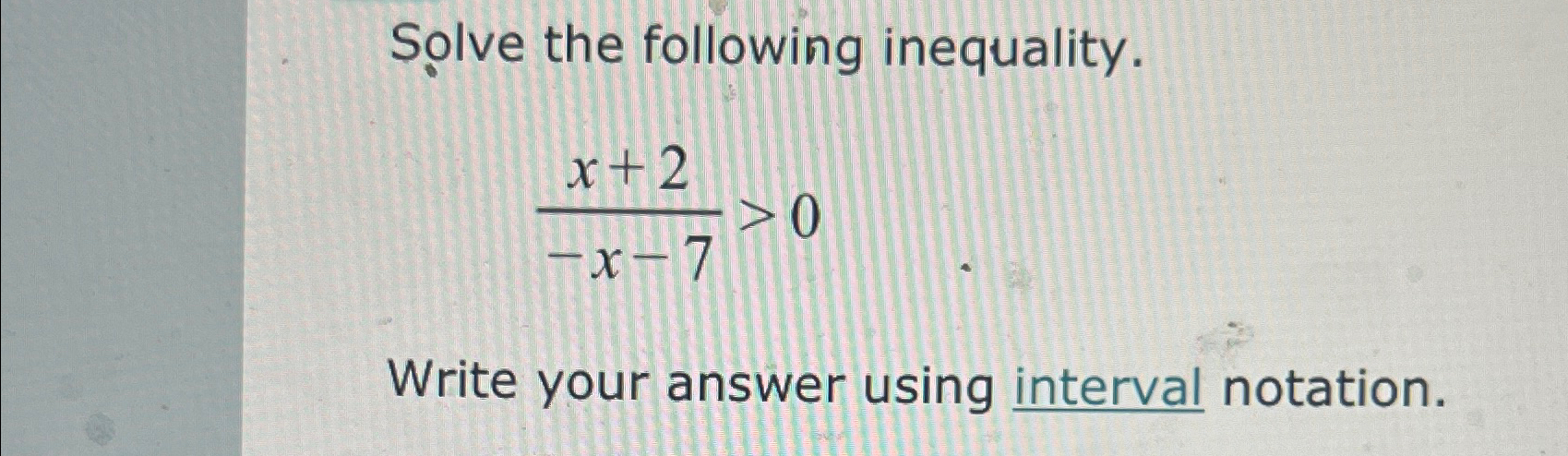 Solved Solve the following inequality.x+2-x-7>0Write your | Chegg.com