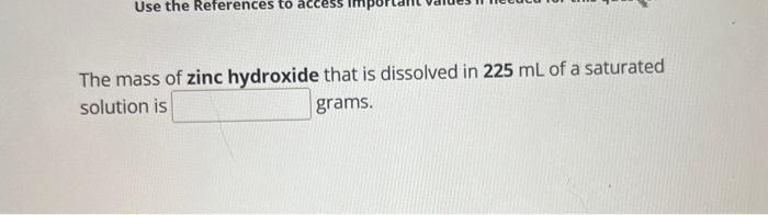 Solved The mass of zinc hydroxide that is dissolved in 225 | Chegg.com