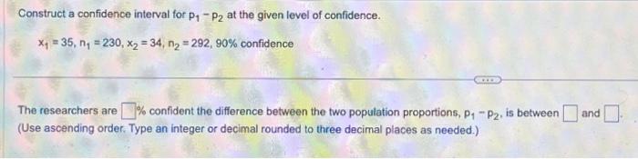 Solved Construct a confidence interval for p₁-P2 at the | Chegg.com