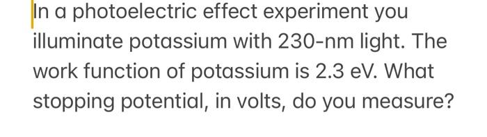 Solved In a photoelectric effect experiment you illuminate | Chegg.com