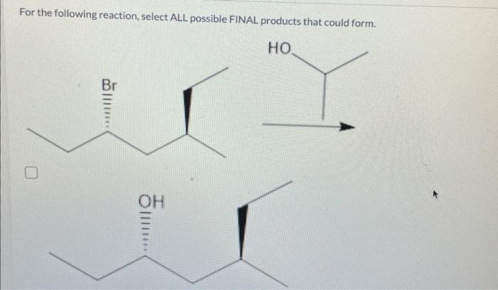 Solved For the following reaction, select ALL possible FINAL | Chegg.com