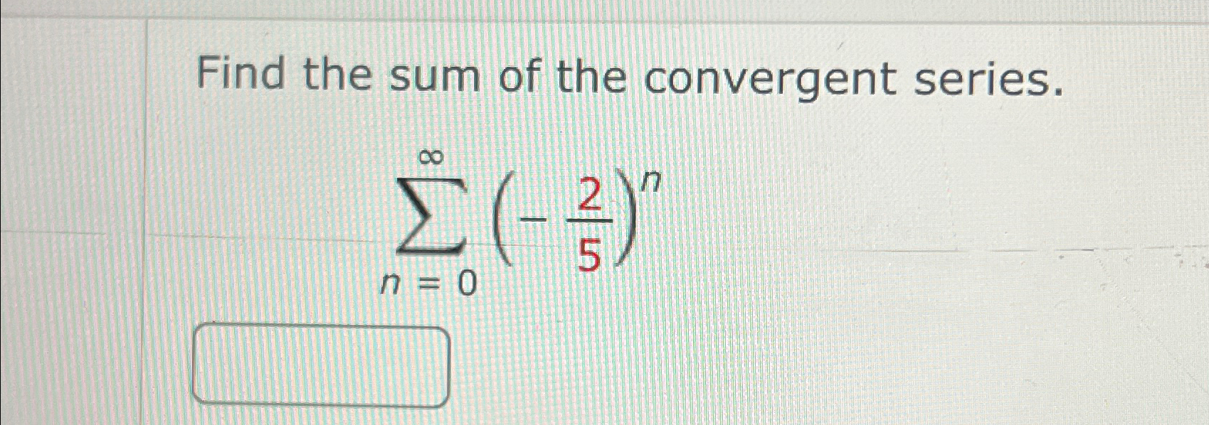 Solved Find the sum of the convergent series.∑n=0∞(-25)n | Chegg.com