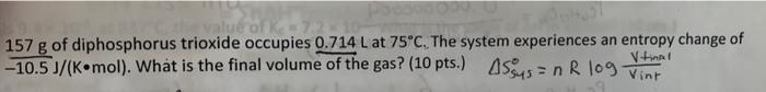 Solved 157 g of diphosphorus trioxide occupies 0.714 L at | Chegg.com
