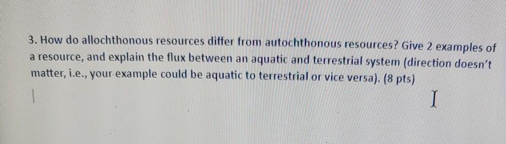 Solved 3. How do allochthonous resources differ from | Chegg.com