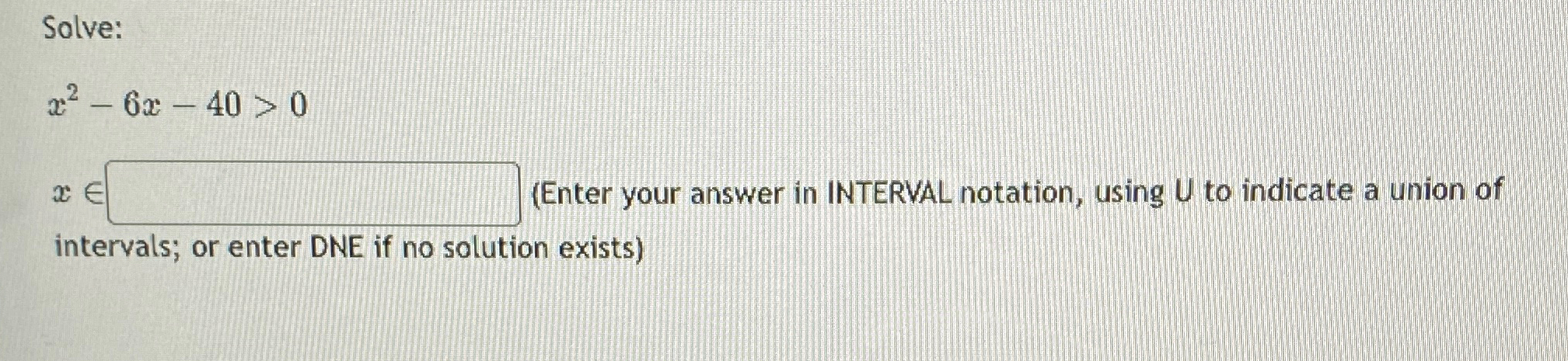 Solved Solve:x2-6x-40>0 (Enter your answer in INTERVAL | Chegg.com