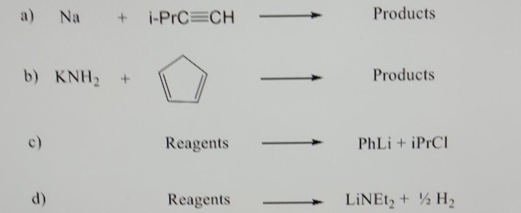 Solved a) Na + i-PrC=CH Products b) KNH. + Products c) | Chegg.com