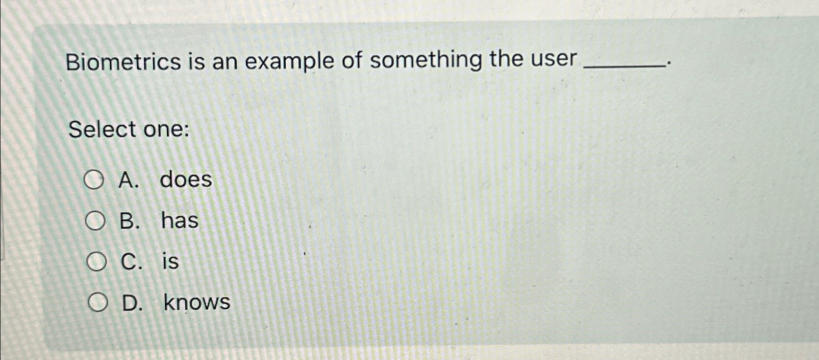 Solved Biometrics is an example of something the userSelect | Chegg.com