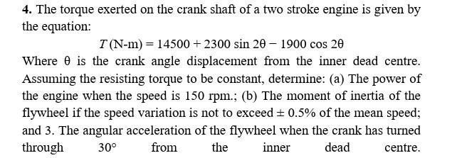 Solved 4. The torque exerted on the crank shaft of a two | Chegg.com