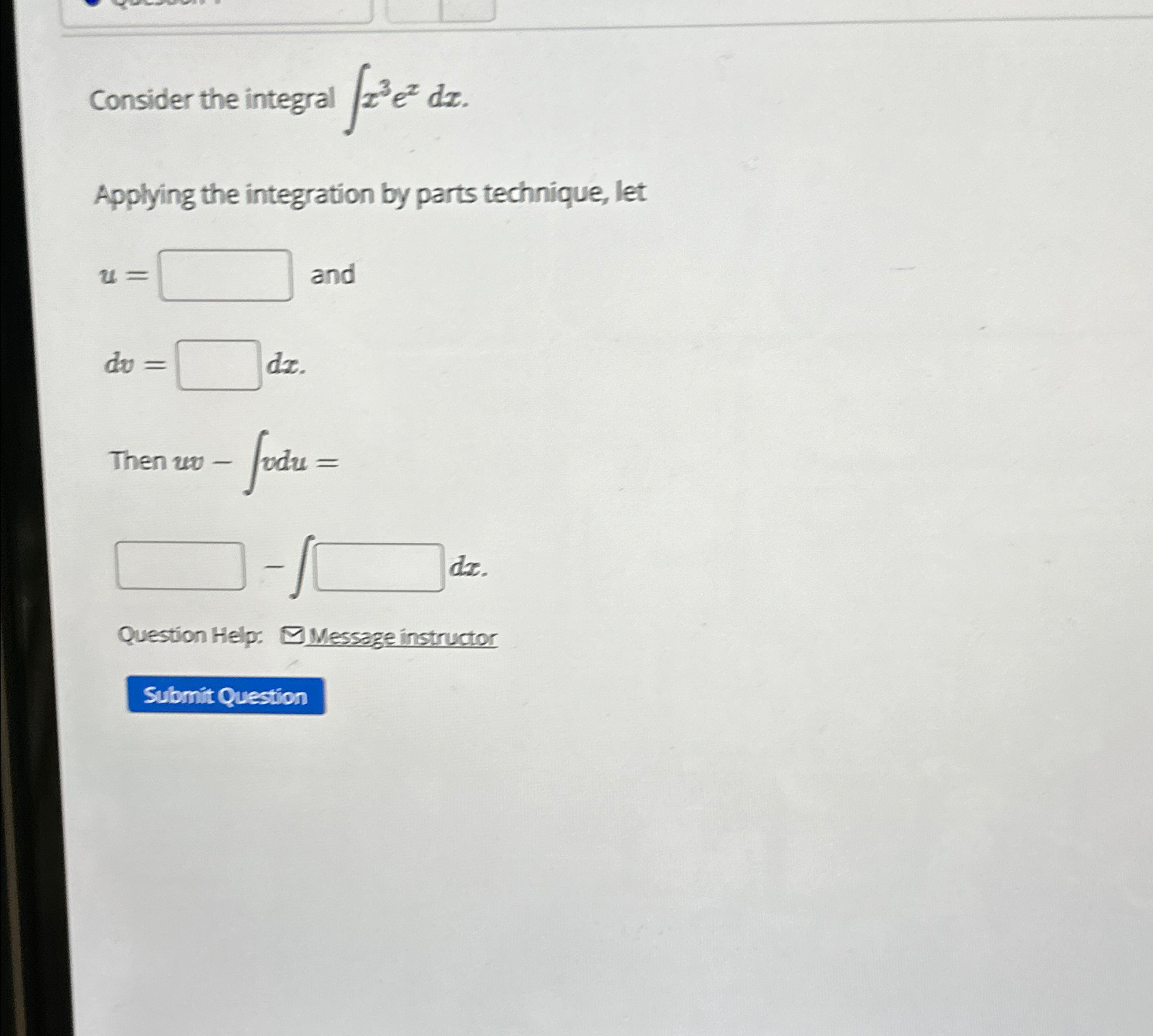 Solved Consider the integral ∫﻿﻿x3exdx.Applying the | Chegg.com