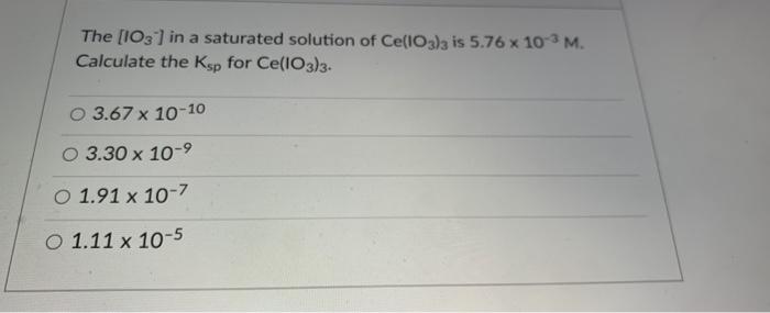 Solved The [103] in a saturated solution of Ce(IO3)3 is 5.76 | Chegg.com