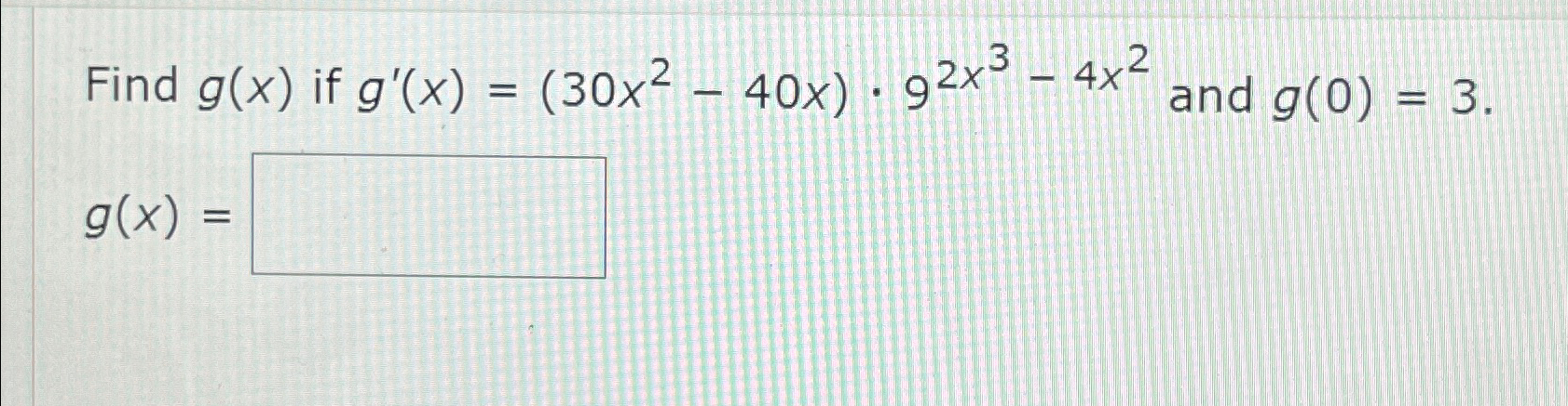 Solved Find g(x) ﻿if g'(x)=(30x2-40x)*92x3-4x2 ﻿and | Chegg.com