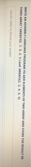 Solved WRITE AN ASSEMBLY LANGUAGE PROGRAM TO ADD ELEMENTS OF | Chegg.com