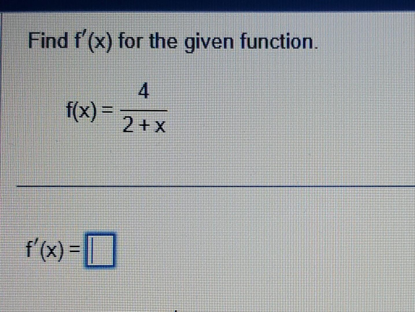 Solved Find f′(x) for the given function. f(x)=2+x4 f′(x)= | Chegg.com