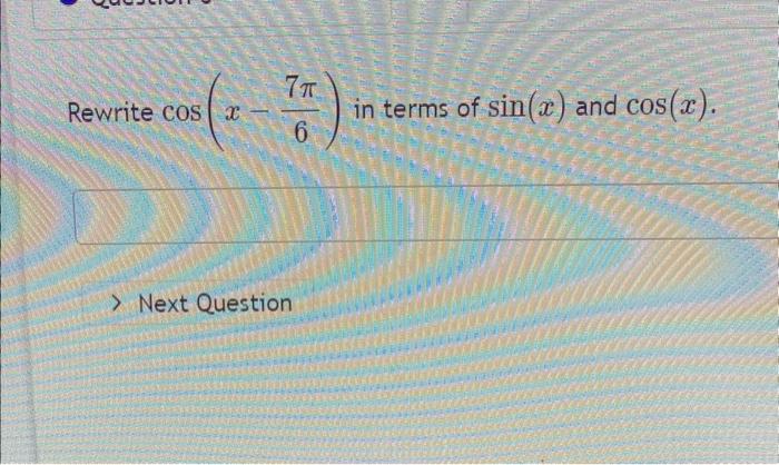 Solved Rewrite cos(x−67π) in terms of sin(x) and cos(x). | Chegg.com