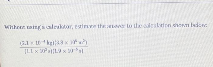 Solved Without using a calculator, estimate the answer to | Chegg.com