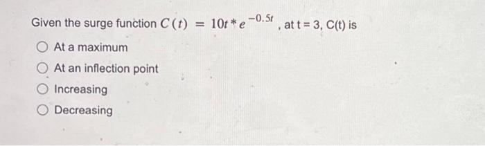 Solved Given the surge function C(t)=10t∗e−0.5t, at t=3,C(t) | Chegg.com