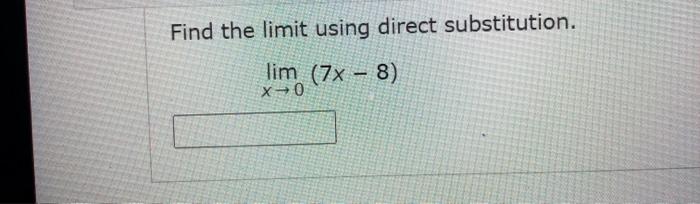 Solved Find the limit using direct substitution. lim (7x – | Chegg.com