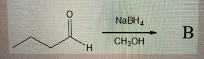 Solved NaBH 4 B CH3OH Н | Chegg.com
