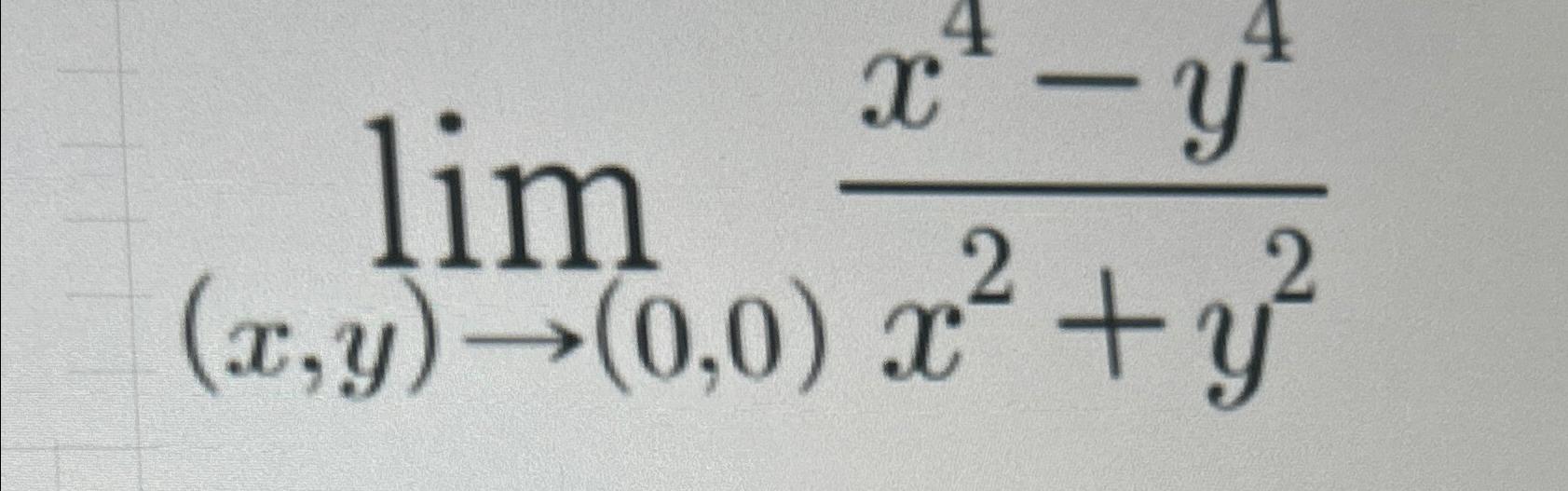 Solved lim(x,y)→(0,0)x4-y4x2+y2 | Chegg.com