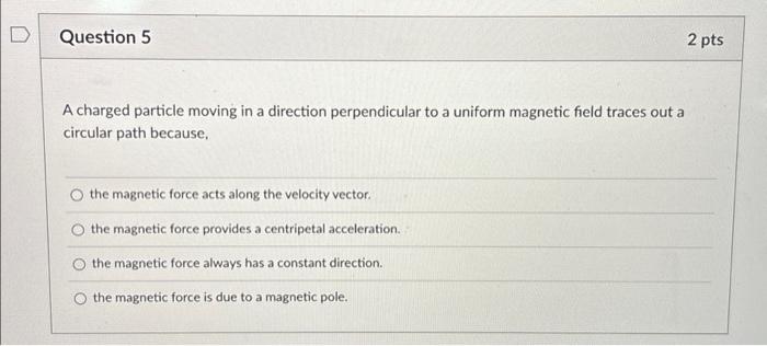 Solved Question 5 A charged particle moving in a direction | Chegg.com