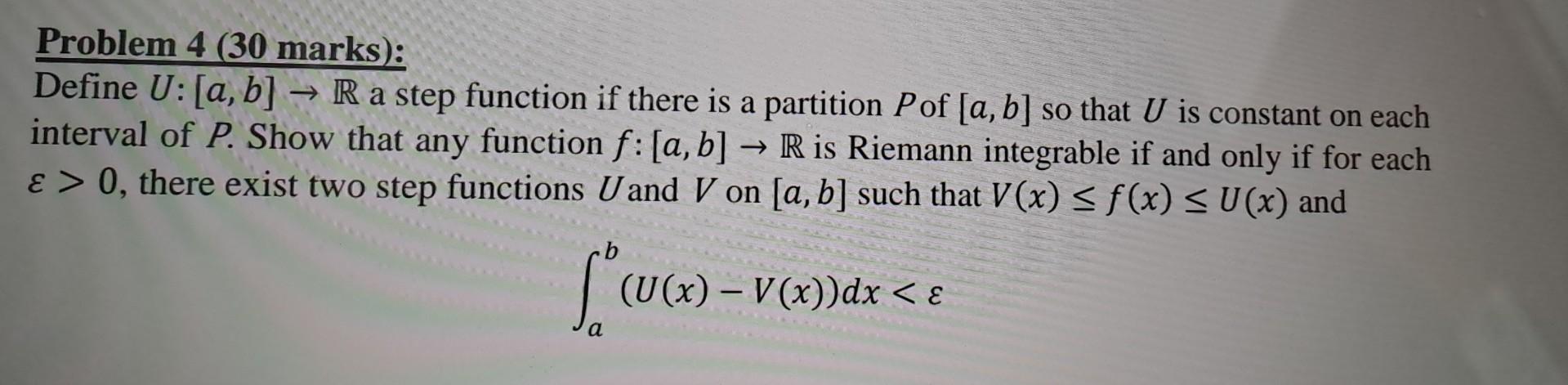 Solved Problem 4 (30 marks): Define U:[a,b]→R a step | Chegg.com