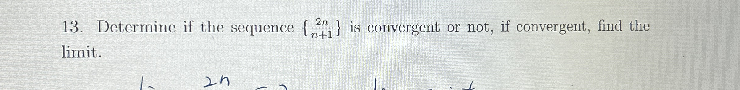 Solved Determine if the sequence {2nn+1} ﻿is convergent or | Chegg.com