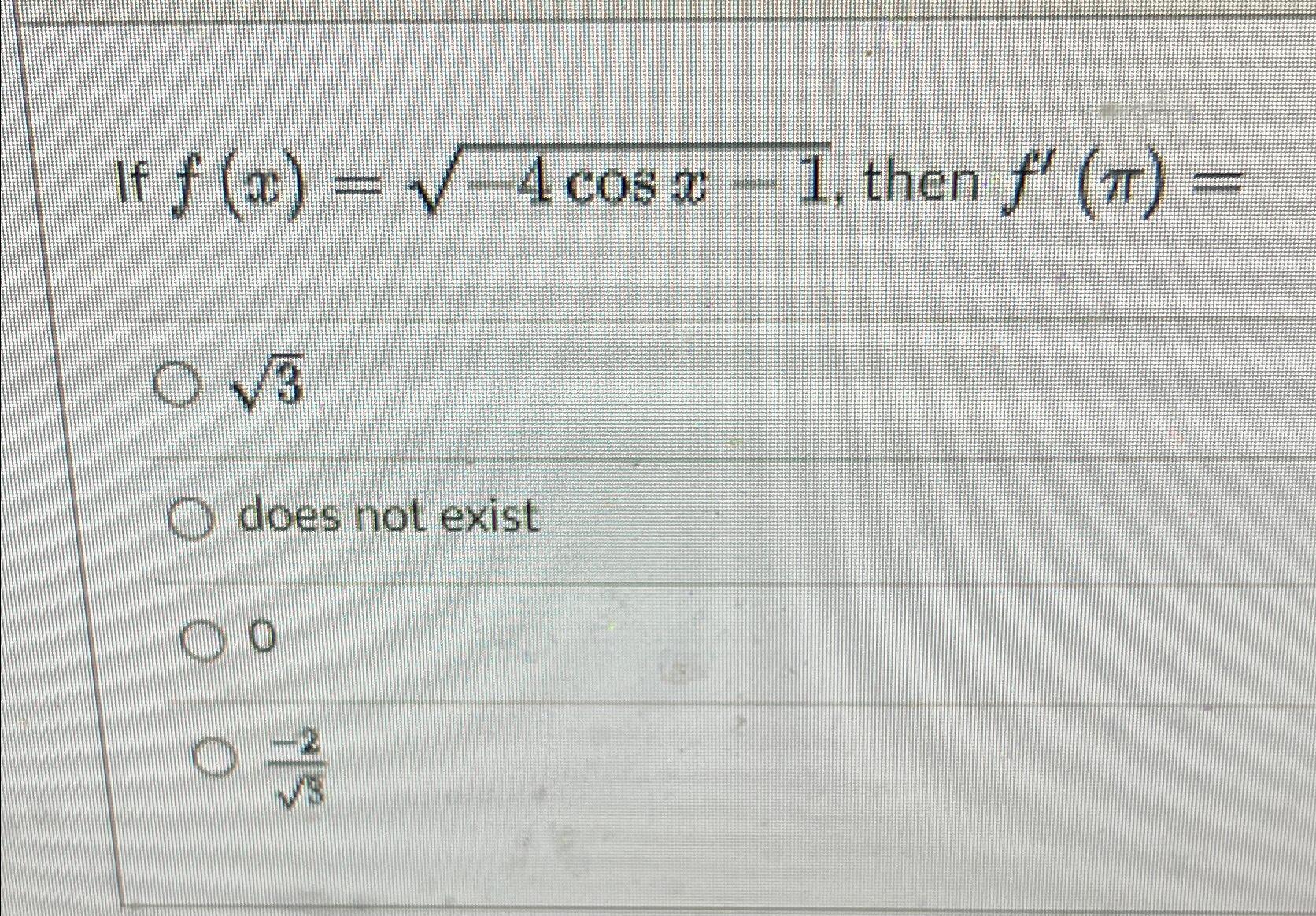 Solved If f(x)=-4cosx-12, ﻿then f'(π)=32does not existo-282 | Chegg.com