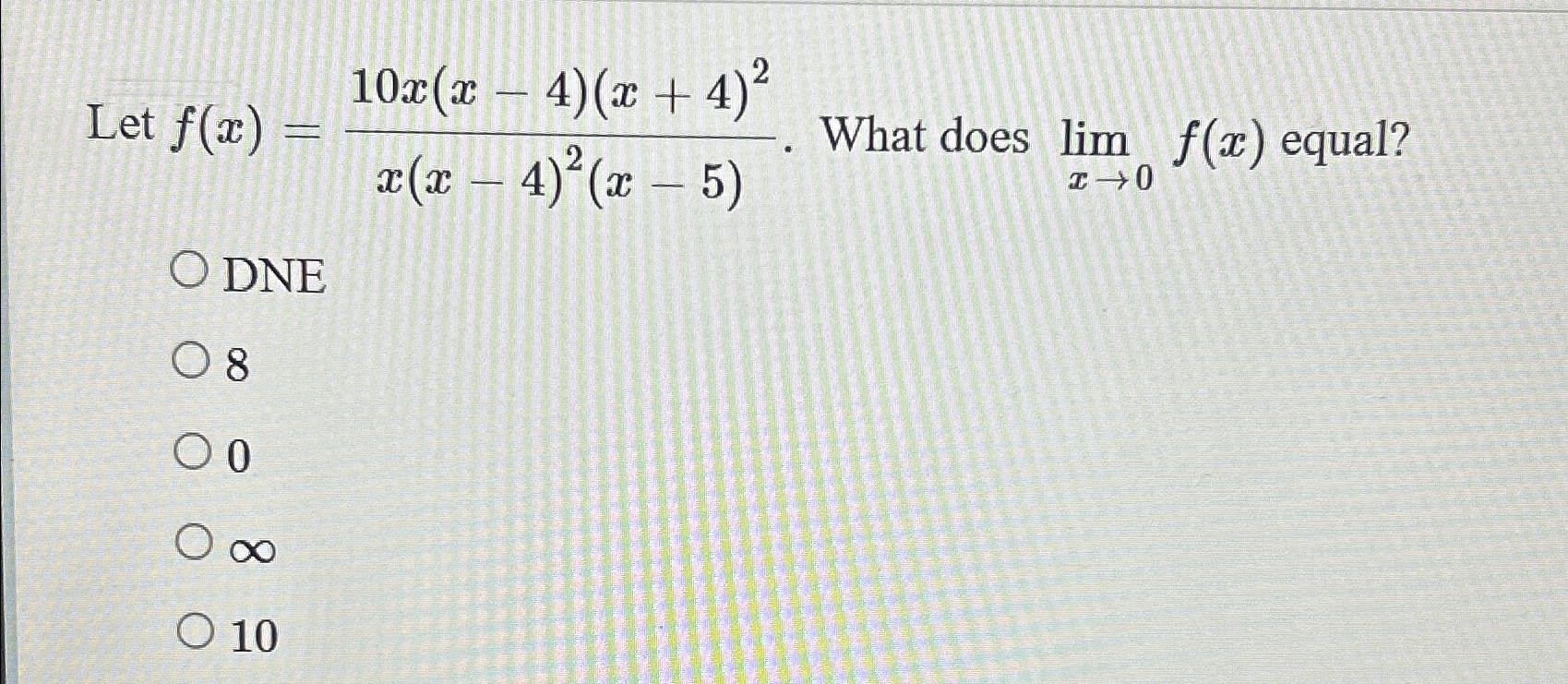Solved Let f(x)=10x(x-4)(x+4)2x(x-4)2(x-5). ﻿What does | Chegg.com